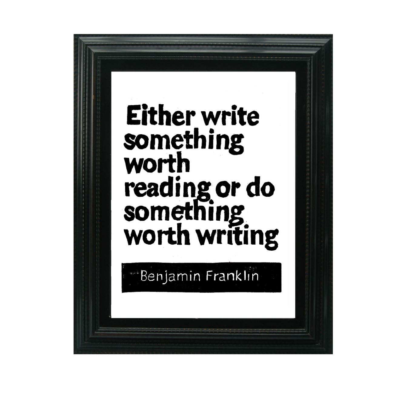 Either-write-something-worth-reading-or-do-something-worth-writing ...